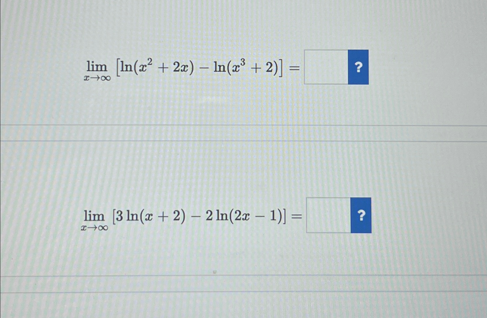 Solved limx→∞[ln(x2+2x)-ln(x3+2)]=limx→∞[3ln(x+2)-2ln(2x-1)] | Chegg.com
