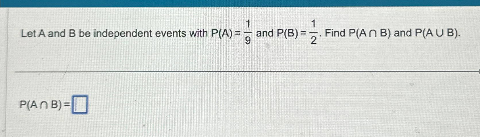 Solved Let A and B ﻿be independent events with P(A)=19 ﻿and | Chegg.com