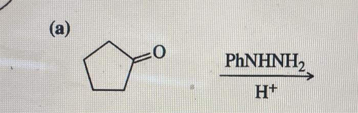 Solved (a) -0 PhNHNH2 H+ | Chegg.com