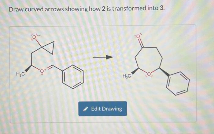 Solved Draw curved arrows showing how 2 is transformed into | Chegg.com Solved Draw curved arrows showing how 2 is transformed into | Chegg.com