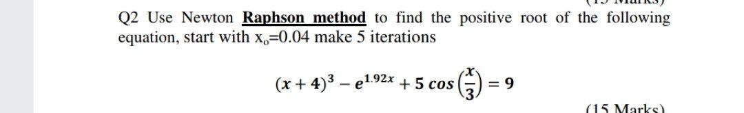 Solved Q2 Use Newton Raphson method to find the positive | Chegg.com