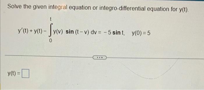 Solved Solve the given integral equation or | Chegg.com