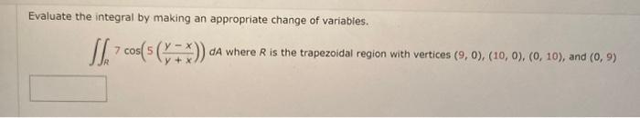 Solved Evaluate the integral by making an appropriate change | Chegg.com