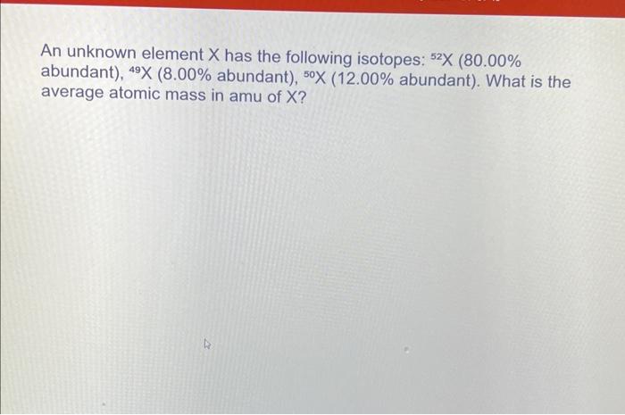 Solved An unknown element X has the following isotopes: | Chegg.com
