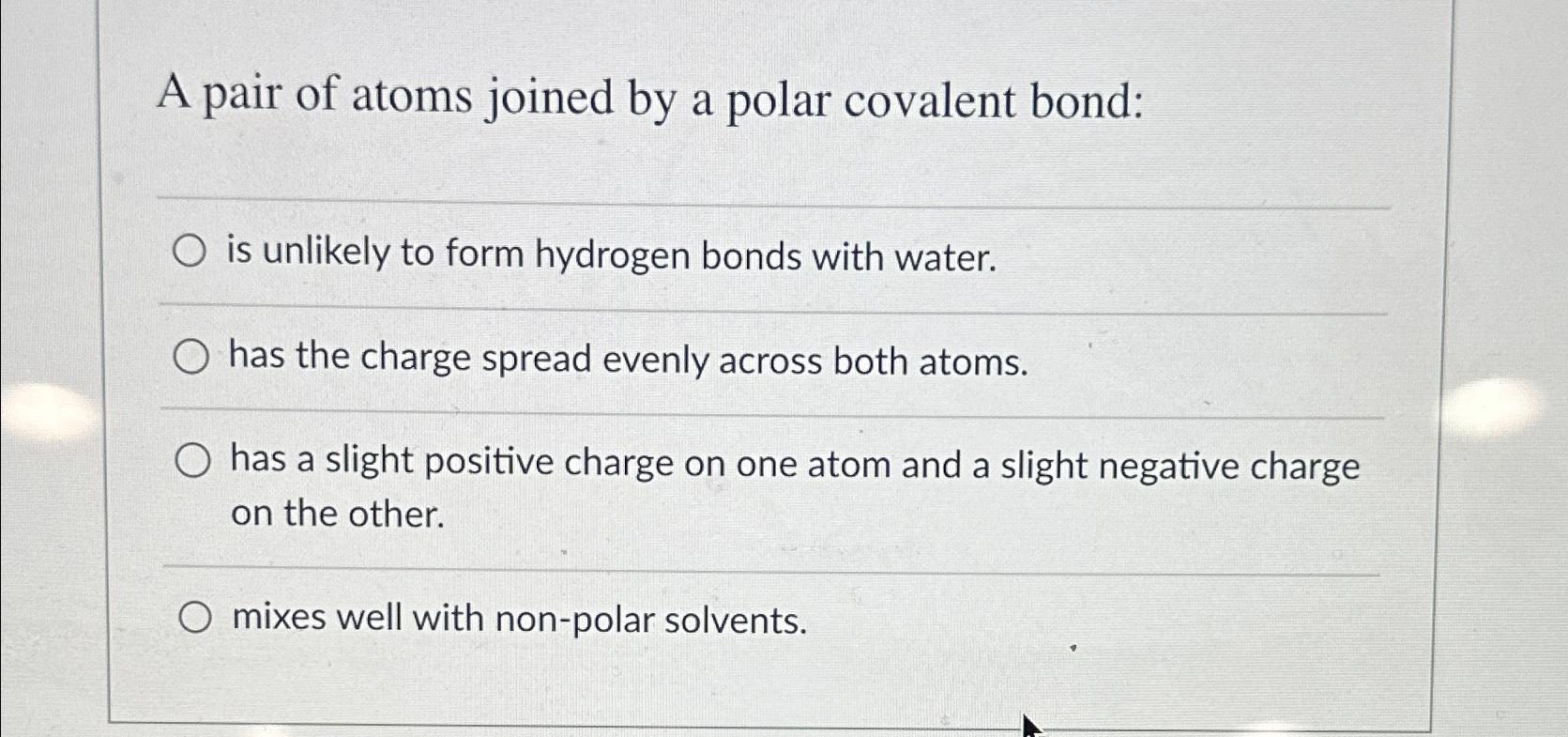 Solved A pair of atoms joined by a polar covalent bond:is | Chegg.com