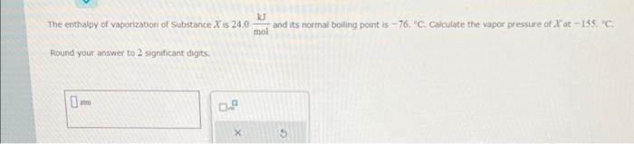 Solved The enthalpy of vaporization of Substance X is | Chegg.com