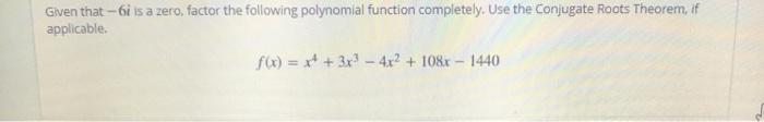 Solved Given that - 6i is a zero, factor the following | Chegg.com