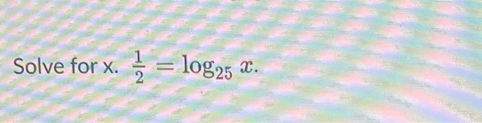 Solved 21=log25x | Chegg.com