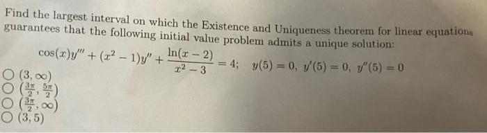 Solved Find the largest interval on which the Existence and | Chegg.com