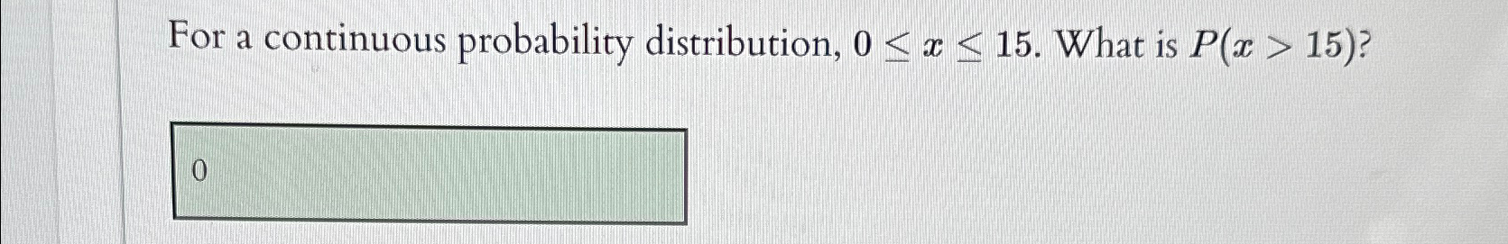 Solved For a continuous probability distribution, 0≤x≤15. | Chegg.com