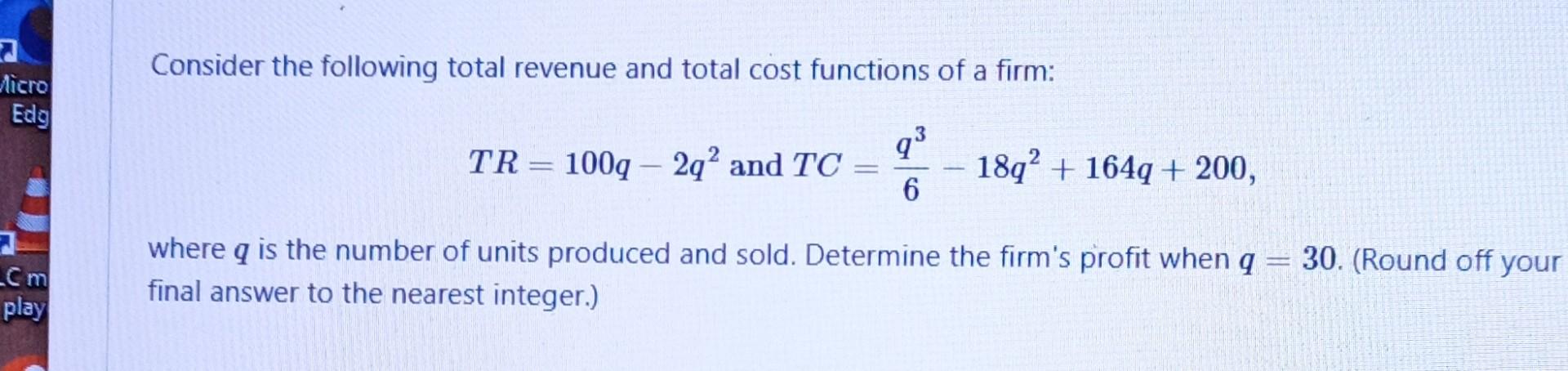 Solved Consider the following total revenue and total cost | Chegg.com