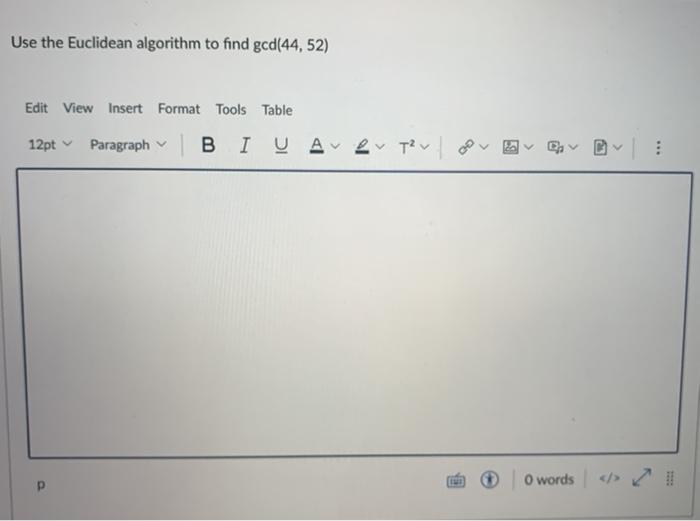 Solved Use the Euclidean algorithm to find gcd(44, 52) Edit | Chegg.com