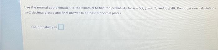 Solved Use the normal approximation to the binomial to find | Chegg.com