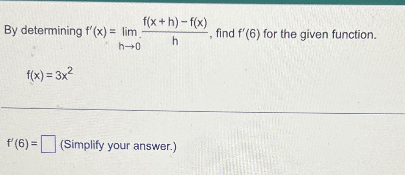 Solved By determining f'(x)=limh→0f(x+h)-f(x)h, ﻿find f'(6) | Chegg.com