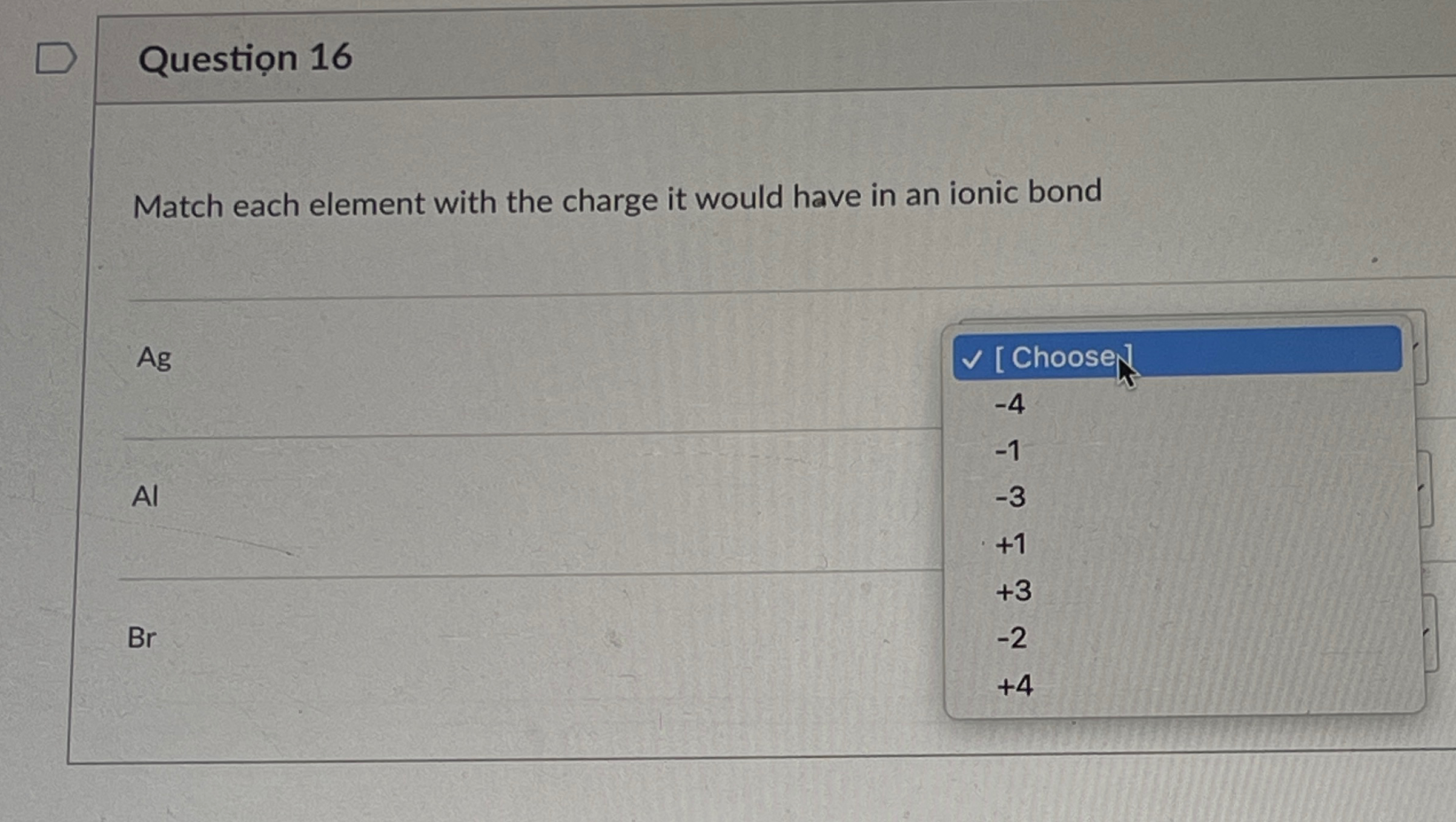 Solved Question 16Match each element with the charge it | Chegg.com