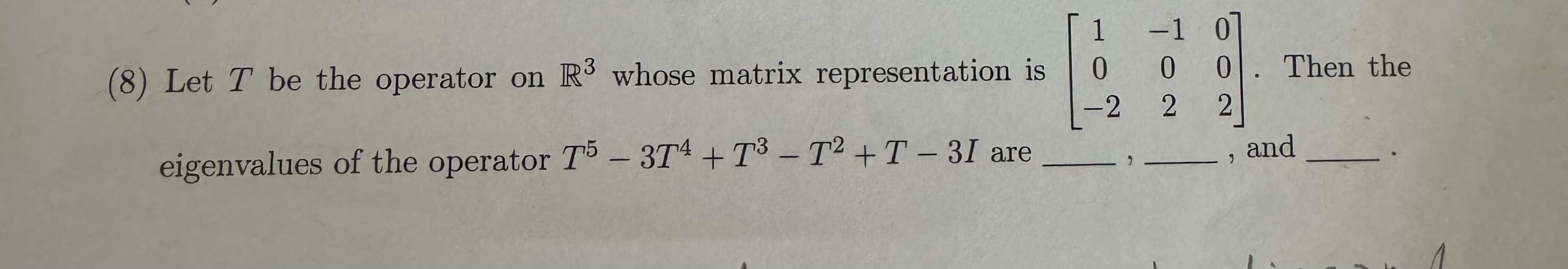 Solved (8) ﻿Let T ﻿be the operator on R3 ﻿whose matrix | Chegg.com