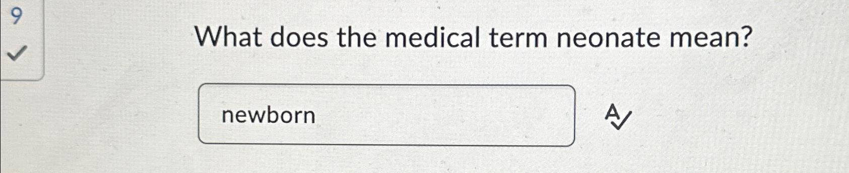 Solved What does the medical term neonate mean? | Chegg.com