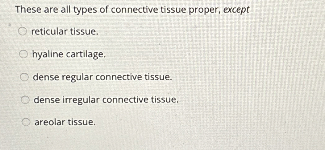 Solved These are all types of connective tissue proper, | Chegg.com