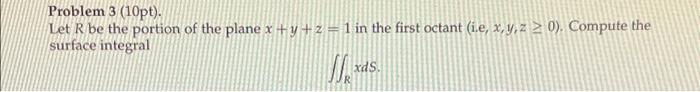 Solved Problem 3 (10pt). Let R be the portion of the plane | Chegg.com