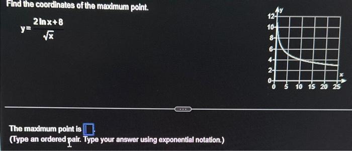 Solved Find the coordinates of the maximum point. y=x2lnx+8 | Chegg.com