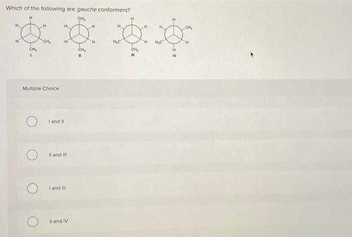 Solved Which of the following are gauche conformers? CH, H H | Chegg.com