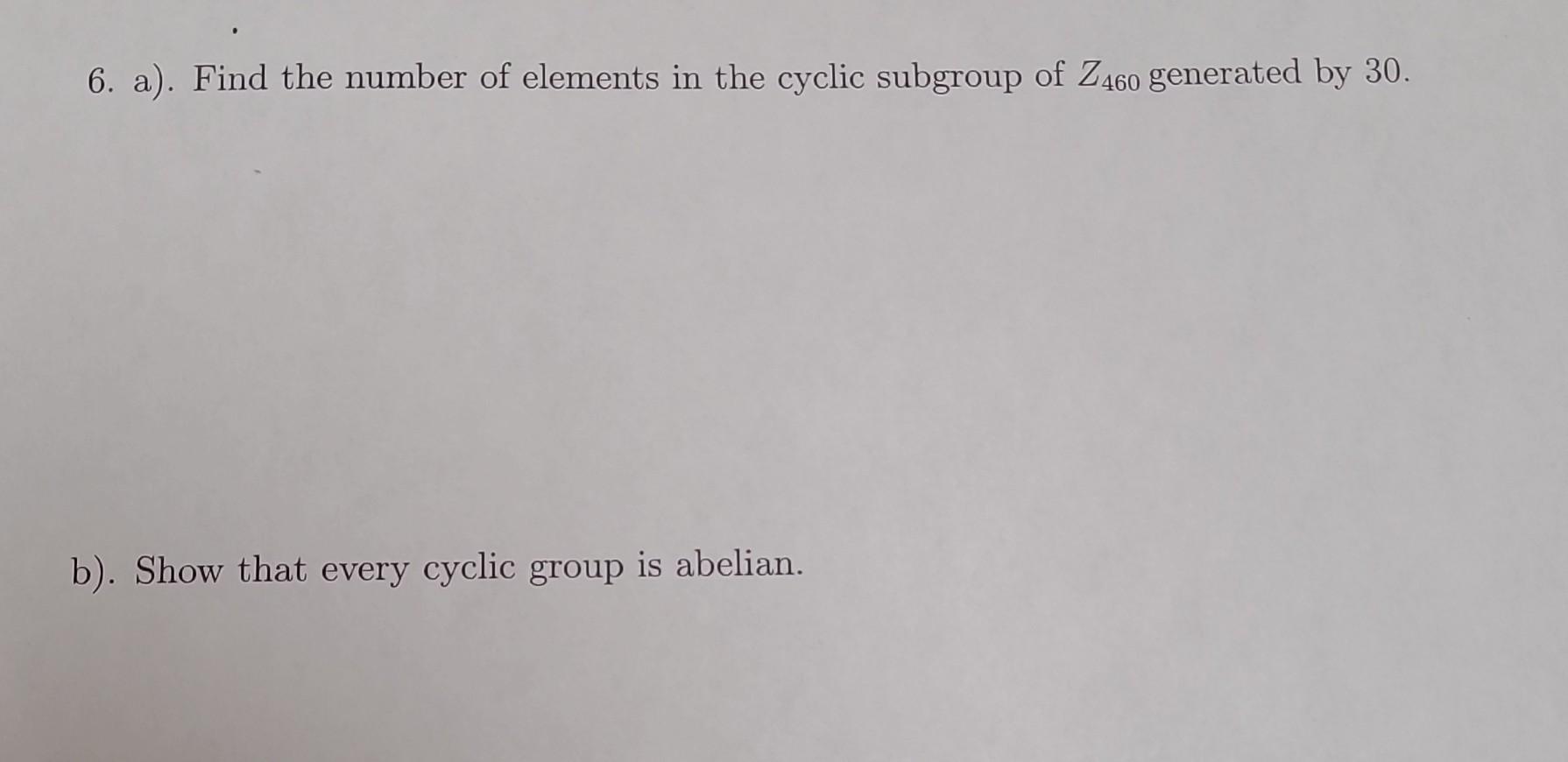 Solved 6. a). Find the number of elements in the cyclic | Chegg.com