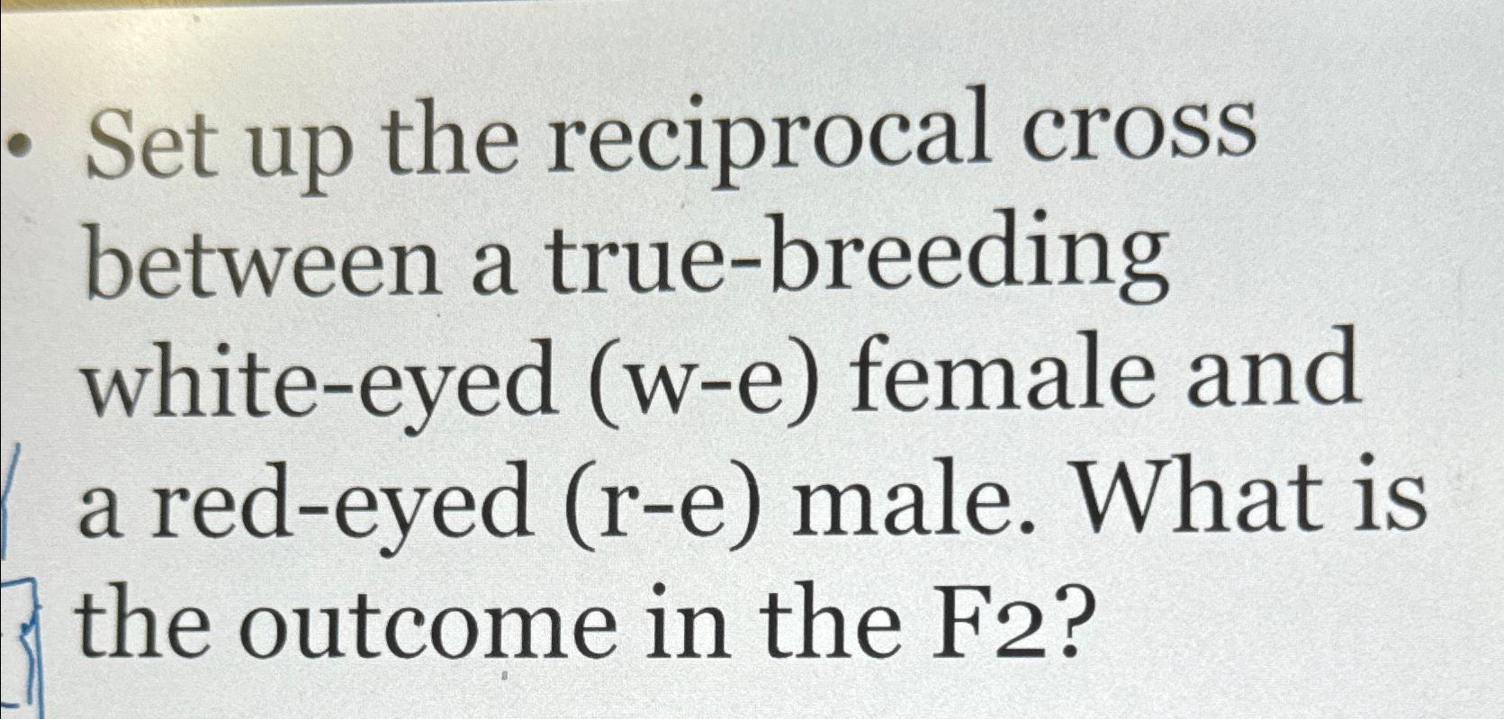 Solved Set up the reciprocal cross between a true-breeding | Chegg.com