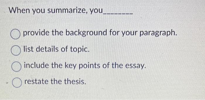 Solved When you summarize, you provide the background for | Chegg.com