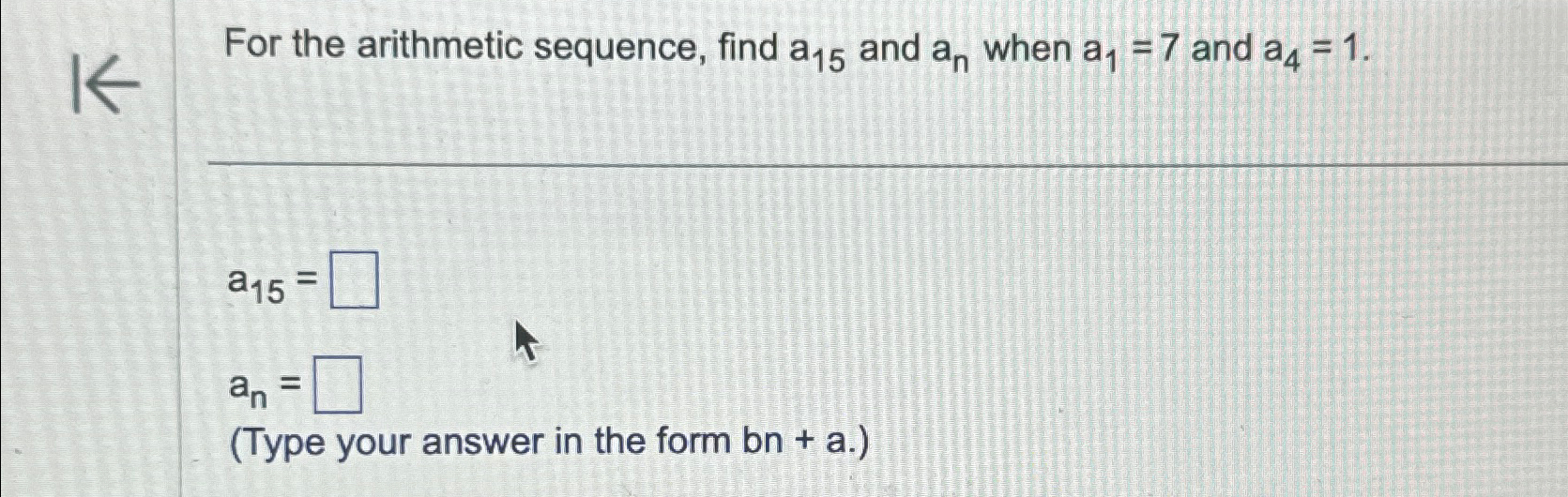 Solved For the arithmetic sequence, find a15 ﻿and an ﻿when | Chegg.com