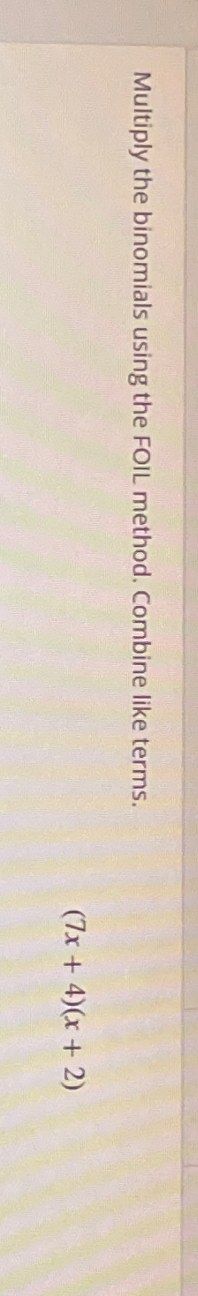 Solved Multiply the binomials using the FOIL method. Combine | Chegg.com
