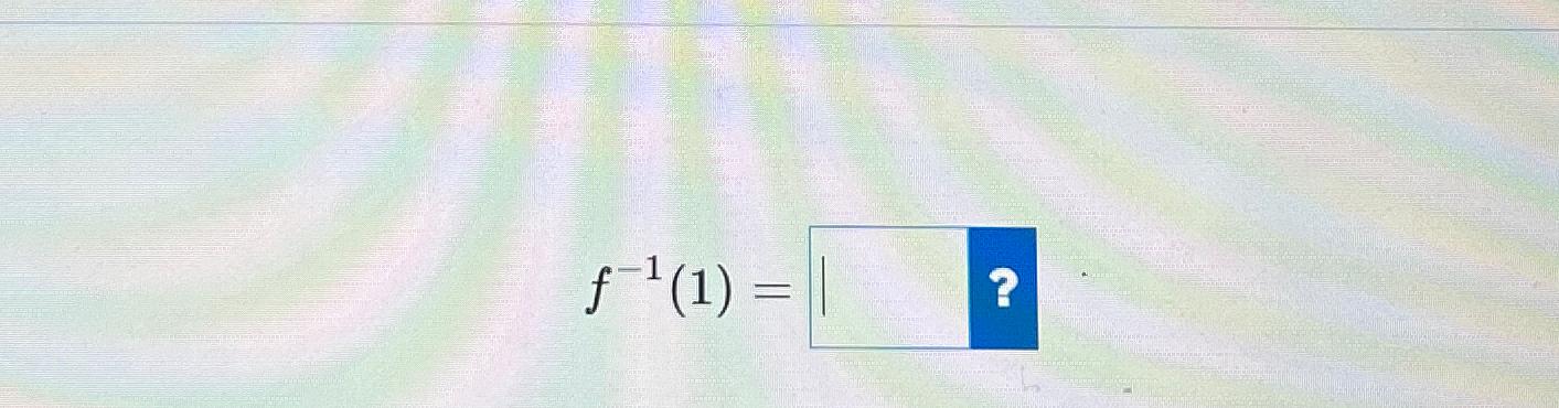 Solved f-1(1)= | Chegg.com