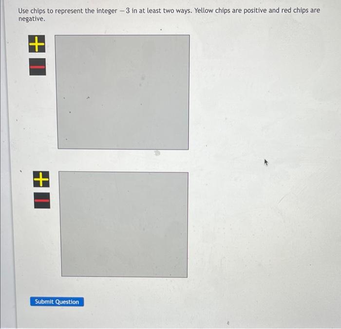 Solved Use chips to represent the integer - 3 in at least | Chegg.com