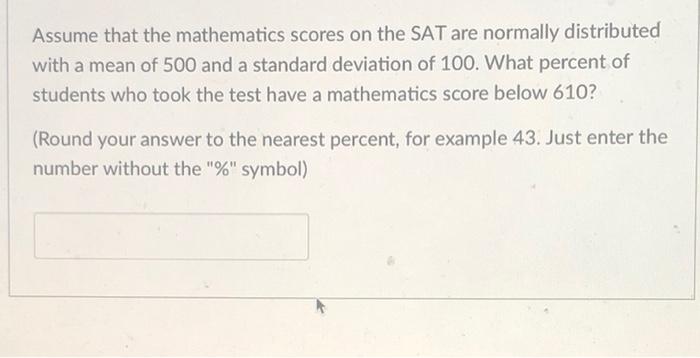 Solved Assume that the mathematics scores on the SAT are | Chegg.com