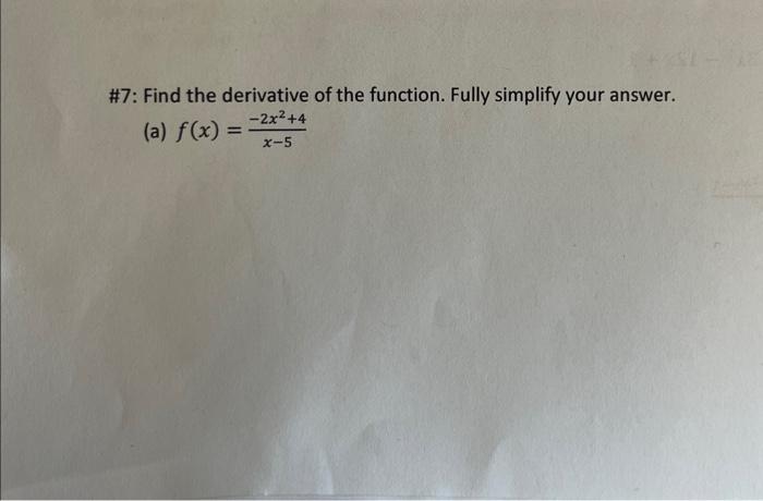Solved \#7: Find the derivative of the function. Fully | Chegg.com
