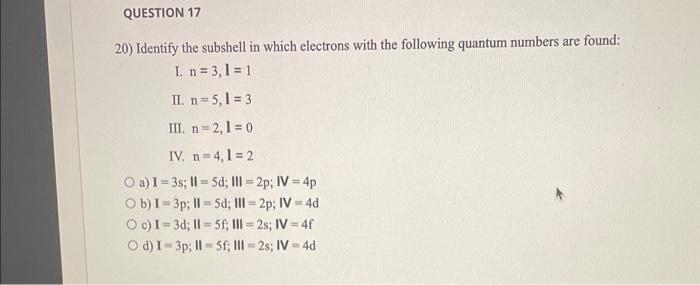 Solved 20) Identify the subshell in which electrons with the | Chegg.com