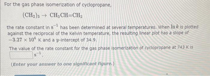 Solved For the gas phase isomerization of cyclopropane, | Chegg.com