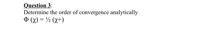 Solved Question 3: Determine the order of convergence | Chegg.com