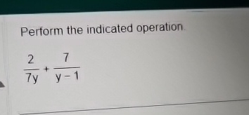 Solved Perform the indicated operation.27y+7y-1 | Chegg.com