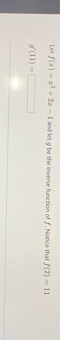 Solved Let f(x) = x3 + 2x - 1 and let g be the inverse | Chegg.com