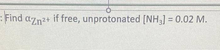 Find αZn2+ if free, unprotonated [NH3]=0.02M. | Chegg.com