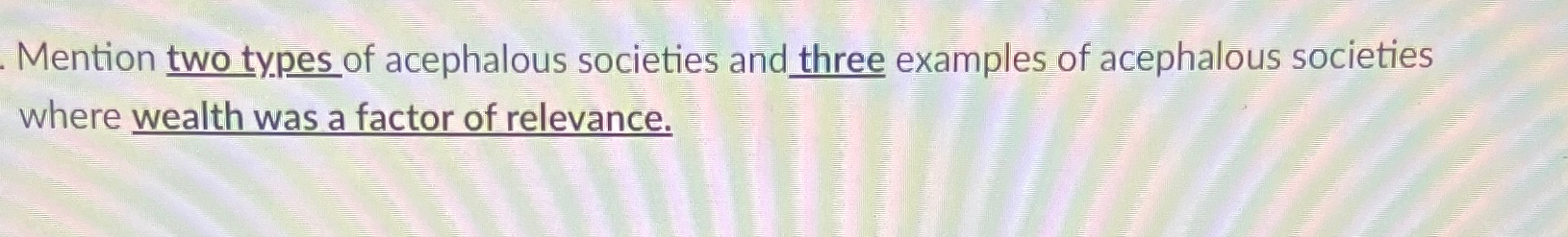 Solved Mention two types of acephalous societies and three | Chegg.com