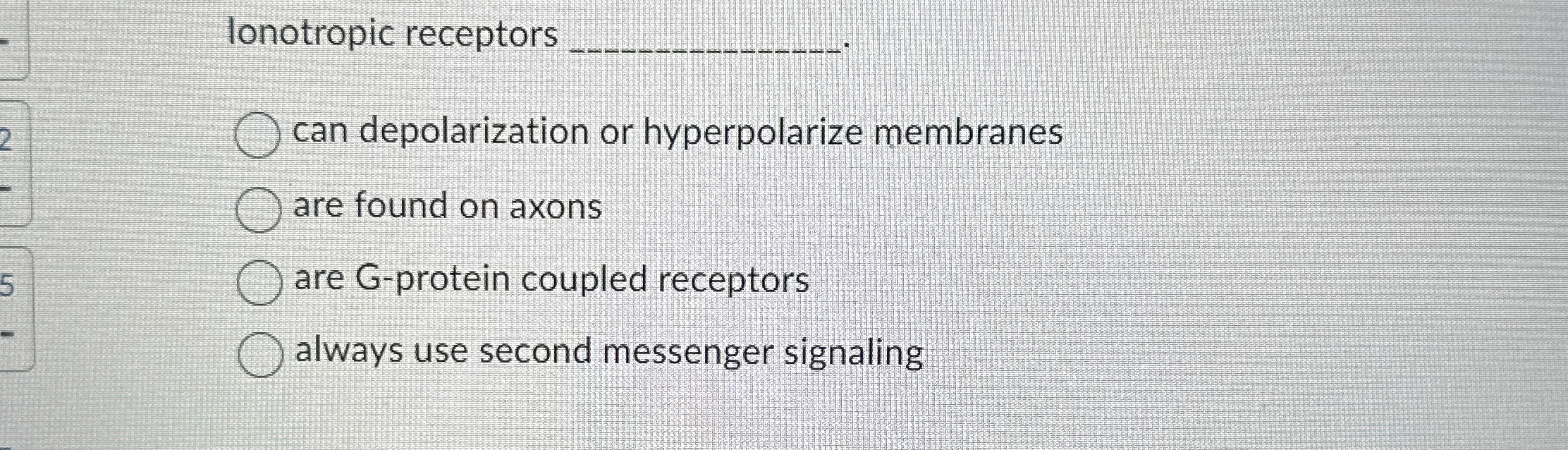 Solved lonotropic receptors ______can depolarization or | Chegg.com