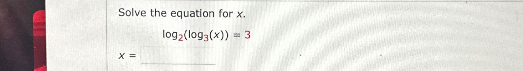 Solved Solve the equation for xlog2(log3(x))=3x= | Chegg.com