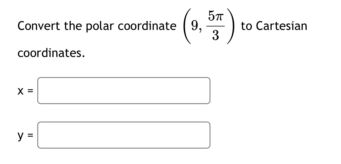 Solved Convert the polar coordinate (9,5π3) ﻿to Cartesian | Chegg.com