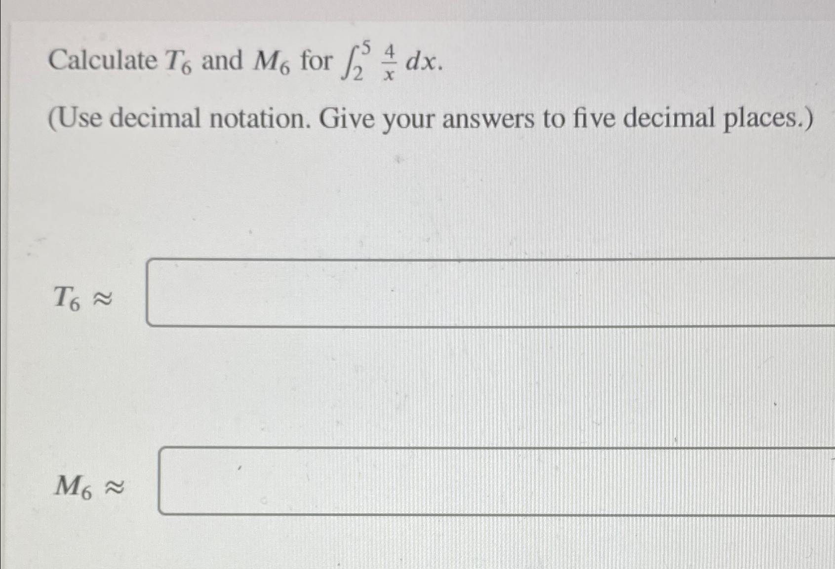 Solved Calculate T6 ﻿and M6 ﻿for ∫254xdx.(Use decimal | Chegg.com