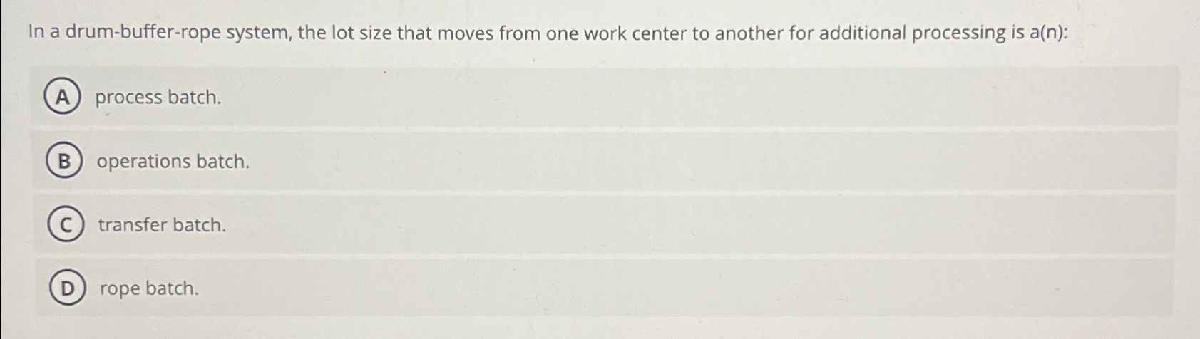 Solved In a drum-buffer-rope system, the lot size that moves | Chegg.com