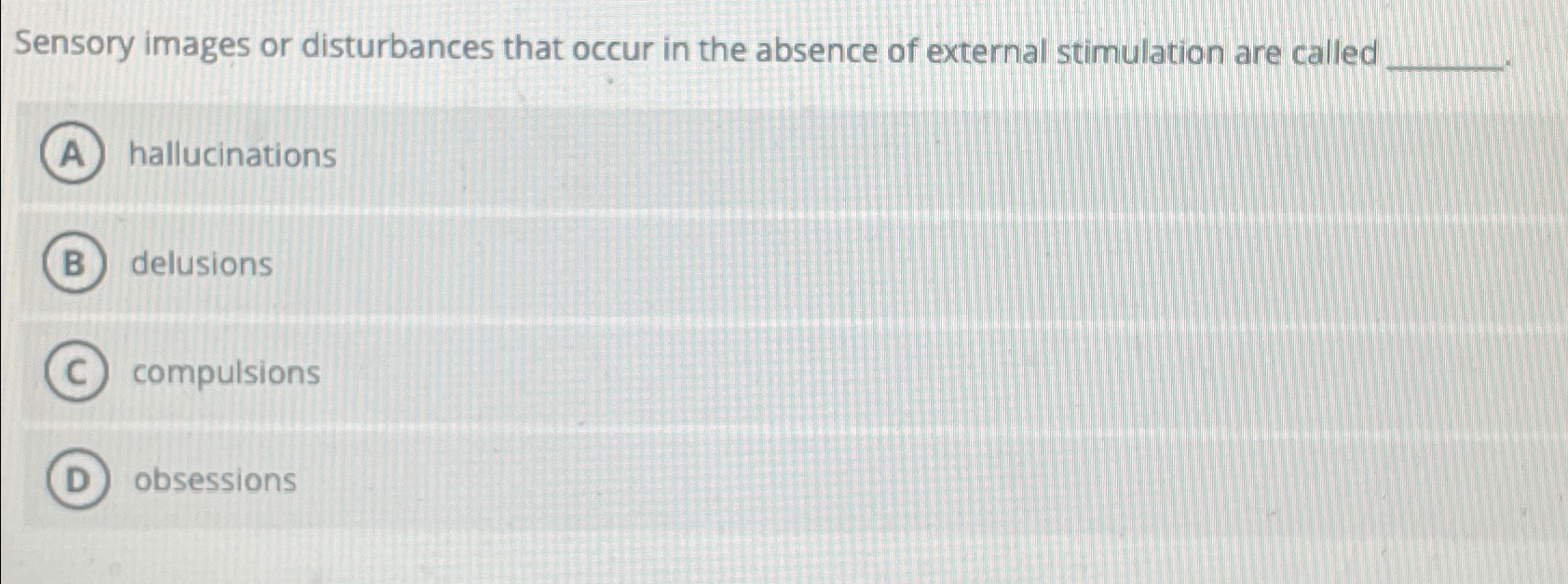 Solved Sensory images or disturbances that occur in the | Chegg.com