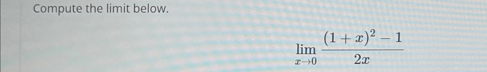 Solved Compute the limit below.limx→0(1+x)2-12x | Chegg.com