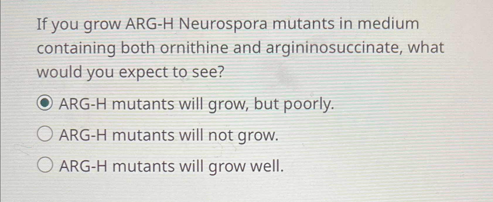 Solved If you grow ARG-H Neurospora mutants in medium | Chegg.com