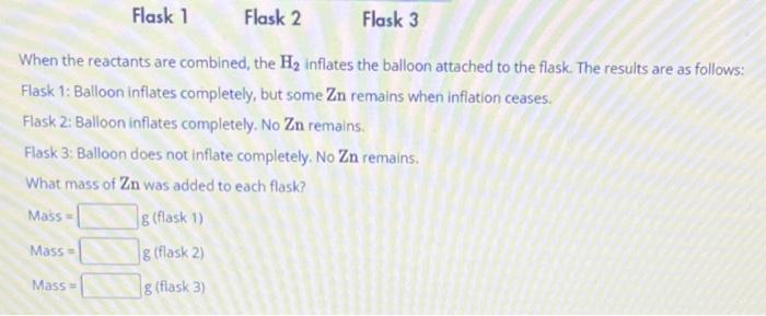 Solved Zn(s)+2HCl(aq)→ZnCl2(aq)+H2( g) The three flasks each | Chegg.com